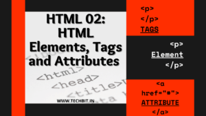 HTML 02: HTML Tags, Elements and Attributes in an easy way